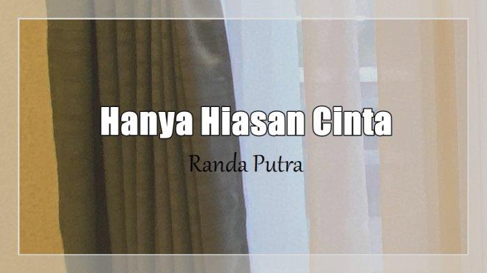 Lirik Lagu Hanya Hiasan Cinta - Randa Putra, Andaikan Dulu Kau Tak ...