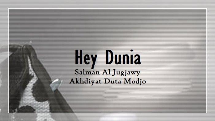 Lirik Lagu Hey Dunia - Salman Al Jugjawy feat. Akhdiyat Duta Modjo ...
