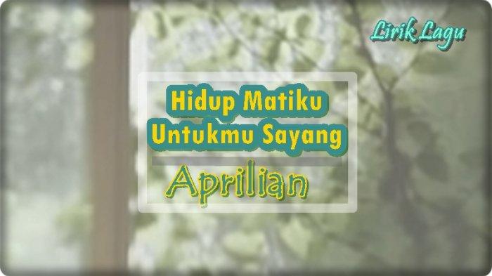 Lirik Lagu Hidup Matiku Untukmu Sayang - Aprilian, Bila Waktuku Telah ...