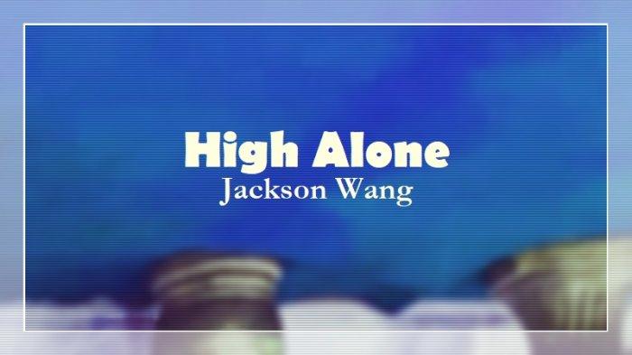 Lirik Lagu High Alone - Jackson Wang - Tribunmanado.co.id