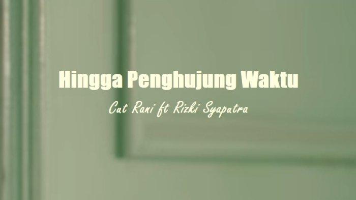 Lirik Lagu Hingga Penghujung Waktu Cut Rani Feat Rizki Syaputra