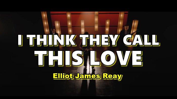 Lirik Lagu I Think They Call This Love - Elliot James Reay ...