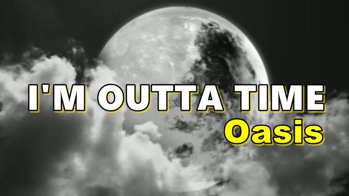 Lirik Lagu I’m Outta Time - Oasis - Tribunmanado.co.id