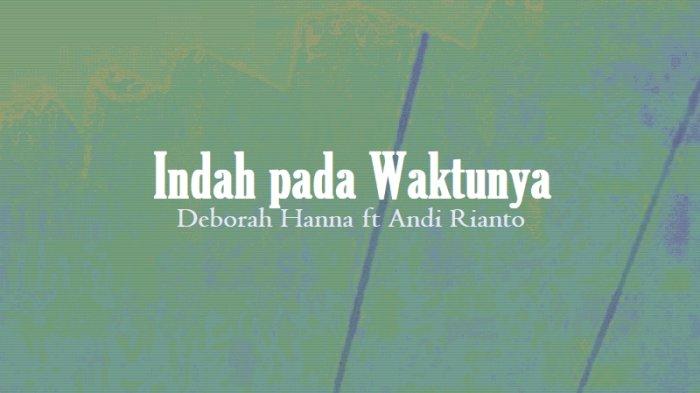 Lirik Lagu Indah Pada Waktunya - Deborah Hanna feat. Andi Rianto ...