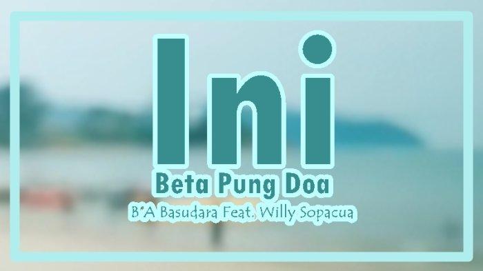 Lirik Lagu Ini Beta Pung Doa - B’A Basudara Feat. Willy Sopacua ...