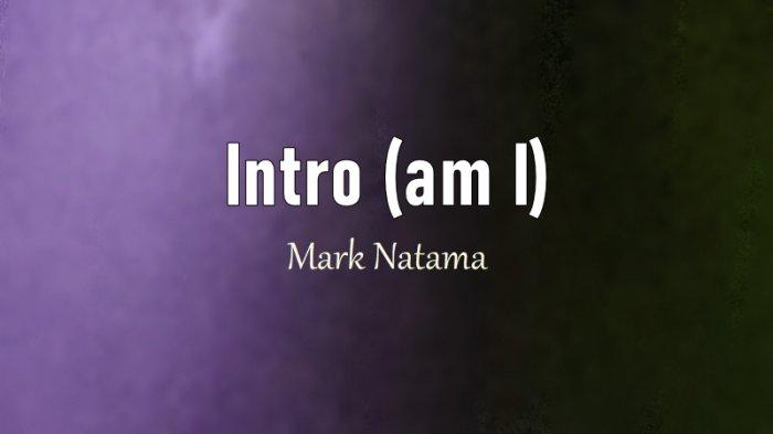 Lirik Lagu Intro - Mark Natama, Am I The One - Tribunmanado.co.id