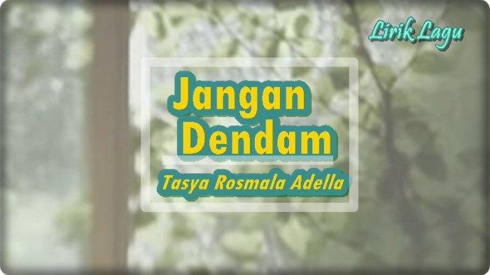Lirik Lagu Jangan Dendam - Tasya Rosmala Adella, Kau Sendiri yang Menjadi Sebabnya ...