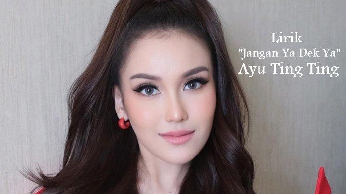 Lirik Lagu Jangan Ya Dek Ya - Ayu Ting Ting - Tribunmanado.co.id