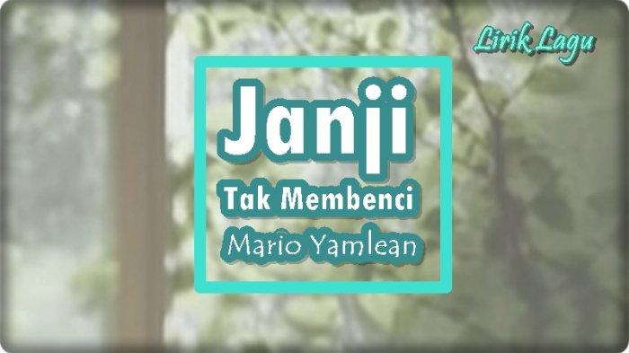 Lirik Lagu Janji Tak Membenci - Mario Yamlean - Tribunmanado.co.id