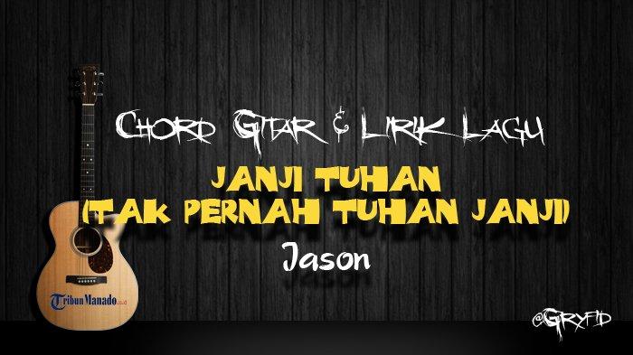 Lirik Lagu Janji Tuhan - Jason, (Tak Pernah Tuhan Janji) - Tribunmanado.co.id