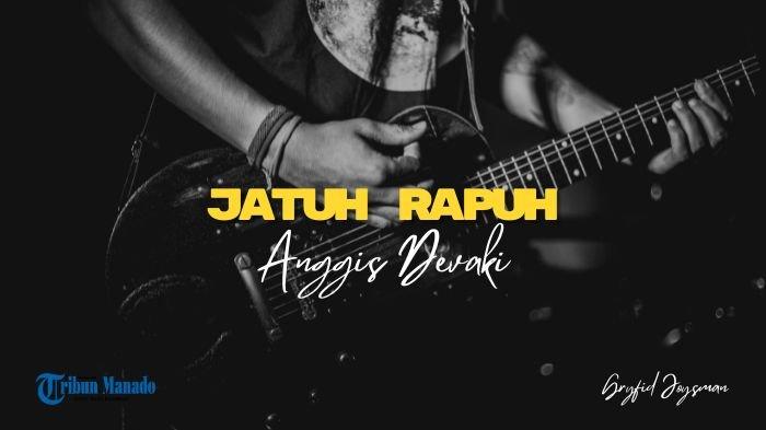 Lirik Lagu Jatuh Rapuh - Anggis Devaki, Kulalui Hari Tanpa Harummu Lagi - Tribunmanado.co.id