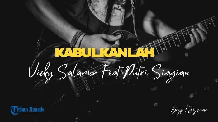 Lirik Lagu Kabulkanlah - Vicky Salamor Feat Putri Siagian - Tribunmanado.co.id