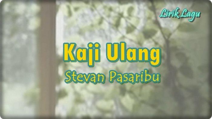 Lirik Lagu Stevan Pasaribu - Kaji Ulang, Pertimbangkanlah Aku Lagi - Tribunmanado.co.id