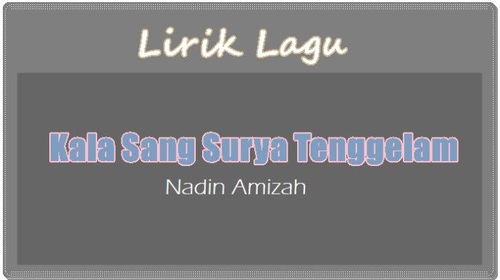 Lirik Kala Sang Surya Tenggelam - Nadin Amizah 'Surya Tenggelam Ditelan Kabut Kelam ...