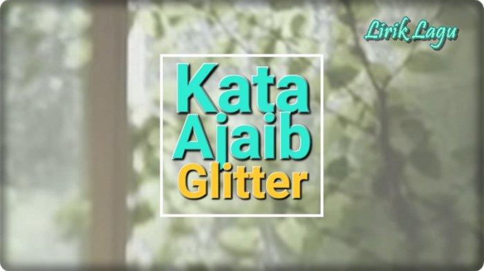 Lirik Lagu Kata Ajaib - Glitter, Ucapkanlah Permisi Dengan Senyum yang ...