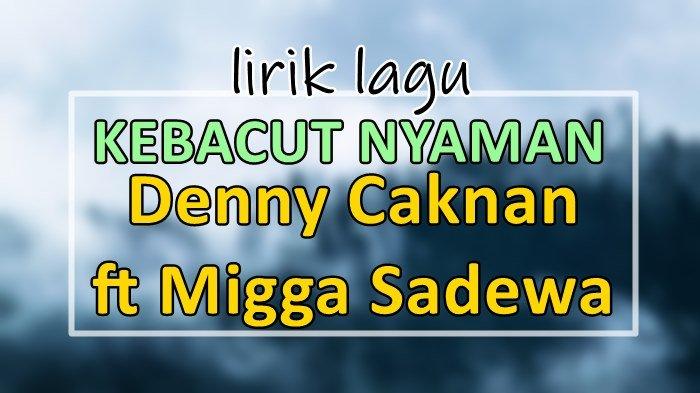 Lirik Lagu Kebacut Nyaman - Denny Caknan ft Migga Sadewa - Tribunmanado ...