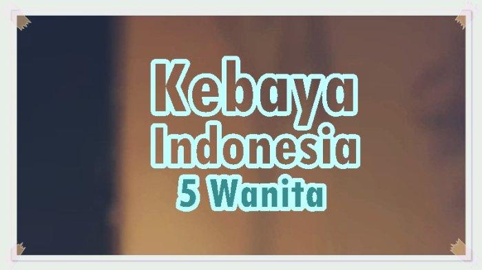 Lirik Lagu Kebaya Indonesia - 5 Wanita - Tribunmanado.co.id
