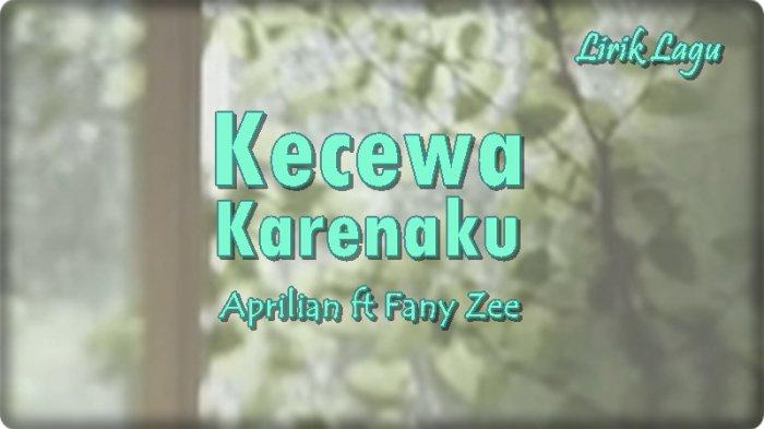 Lirik Lagu Kecewa Karenaku - Aprilian ft Fany Zee, Maafkan Diriku ...