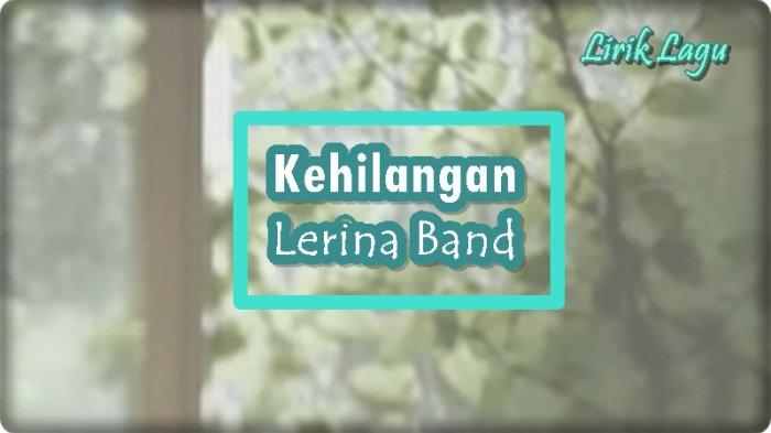 Lirik Lagu Kehilangan - Lerina Band, Entah Mengapa Sulit Bagi Diriku ...
