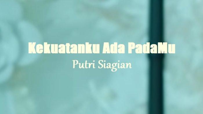 Lirik Kekuatanku Ada PadaMu - Putri Siagian, Lagu Rohani Kristen ...