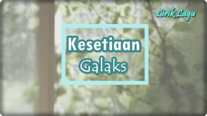 Lirik Lagu Kesetiaan - Galaks - Tribunmanado.co.id