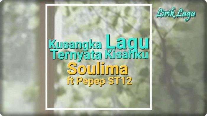 Lirik Kusangka Lagu Ternyata Kisahku - Soulima ft Pepep ST12 ...