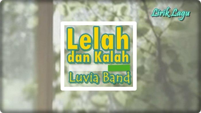 Lirik Lagu Lelah dan Kalah - Luvia Band, Ikhlas Kuterima Bila Harus ...