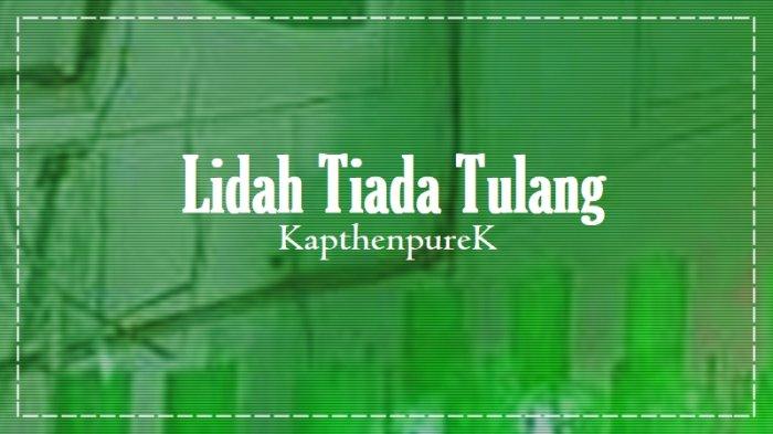 Lirik Lagu Lidah Tiada Tulang - KapthenpureK, Apa Sa Ni Kurang Berjuang ...