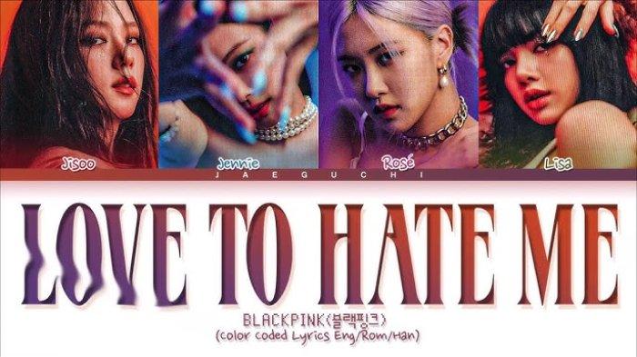 Lirik Lagu Love to Hate Me – BLACKPINK, Lengkap dengan Terjemahannya ... Lirik Lagu Love to Hate Me – BLACKPINK, Lengkap dengan Terjemahannya ...