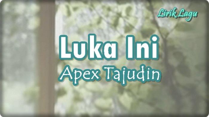 Lirik Lagu Luka Ini - Apex Tajudin - Tribunmanado.co.id