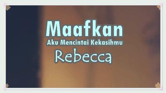 Lirik Lagu Maafkan Aku Mencintai Kekasihmu - Rebecca - Tribunmanado.co.id