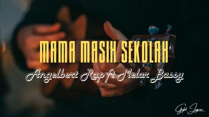 Lirik Lagu Mama Masih Sekolah - Angelbert Rap ft Melar Bassy, Siapa Depe Nama Cewek Satu Ini ...