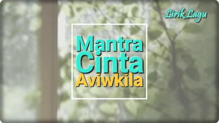 Lirik Lagu Mantra Cinta - Aviwkila - Tribunmanado.co.id