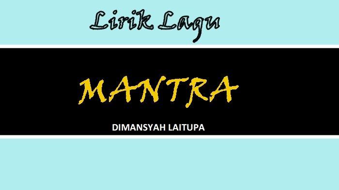 Lirik Lagu Mantra - Dimansyah Laitupa 'Denganmu Ku Apa Adanya ...