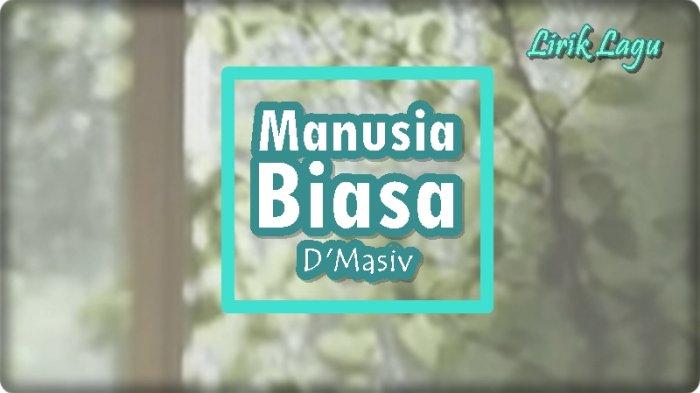 Lirik Lagu Manusia Biasa - D Masiv - Tribunmanado.co.id