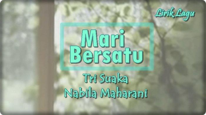 Lirik Lagu Mari Bersatu - Tri Suaka dan Nabila Maharani - Tribunmanado ...