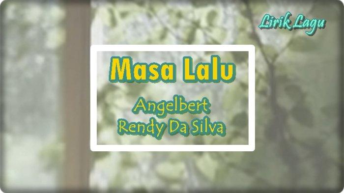 Lirik Lagu Masa Lalu - Angelbert ft Rendy Da Silva, Kita Bukang Sampah Yang Bisa Daur Ulang ...