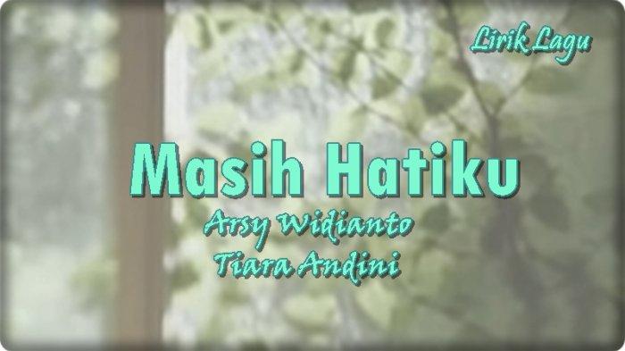 Lirik Lagu Masih Hatiku - Arsy Widianto, Tiara Andini - Tribunmanado.co.id