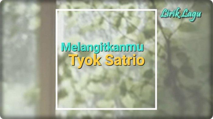 Lirik Lagu Melangitkanmu - Tyok Satrio - Tribunmanado.co.id