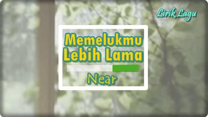 Lirik Lagu Memelukmu Lebih Lama - Near ft Bynonk dan Nano, Andai Kubisa Memelukmu Lebih Lama ...