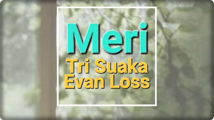 Lirik Lagu Meri - Tri Suaka feat Evan Loss - Tribunmanado.co.id