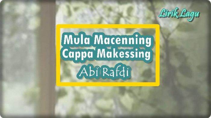 Lirik Lagu Mula Macenning Cappa Makessing - Abi Rafdi - Tribunmanado.co.id