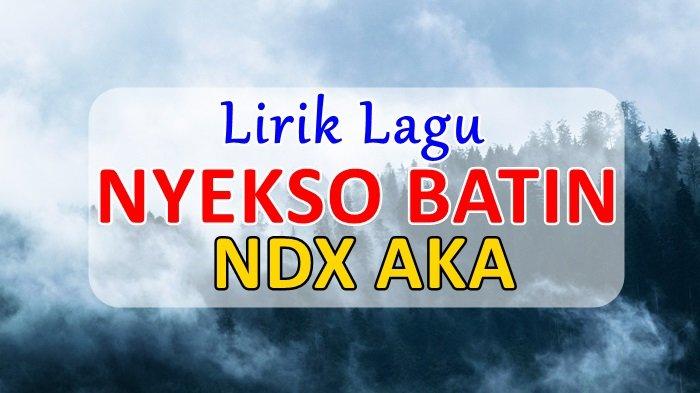 Lirik Lagu NDX AKA New Version - Nyekso Batin - Tribunmanado.co.id