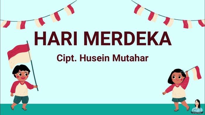 Lirik Lagu Nasional Hari Merdeka Ciptaan Husein Mutahar: 17 Agustus ...