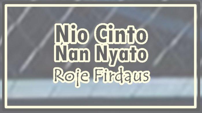 Lirik Lagu Nio Cinto Nan Nyato - Roje Firdaus, Den Caliak Caliak Den Baco Garih Tangan ...