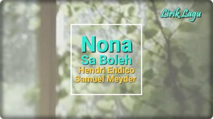 Lirik Lagu Nona Sa Boleh - Hendri Endico ft Samuel Meyder ...