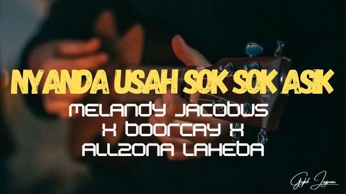 Lirik Lagu Nyanda Usah Sok Sok Asik - Melandy Jacobus X Boorcay X ...