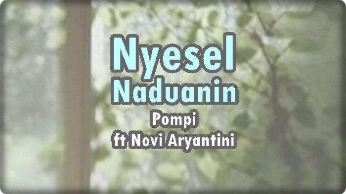 Lirik Lagu Nyesel Naduanin - Pompi ft Novi Aryantini, Sakit Jani Ne Raseyang - Tribunmanado.co.id