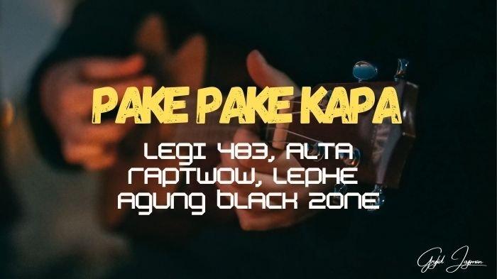 Lirik Lagu Pake Pake Kapa - Legi 483 X Alta RapTwow X Lephe X Agung ...