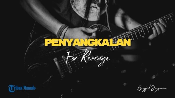 Lirik Lagu Penyangkalan - For Revenge, Bertukar Peran Menyakiti ...